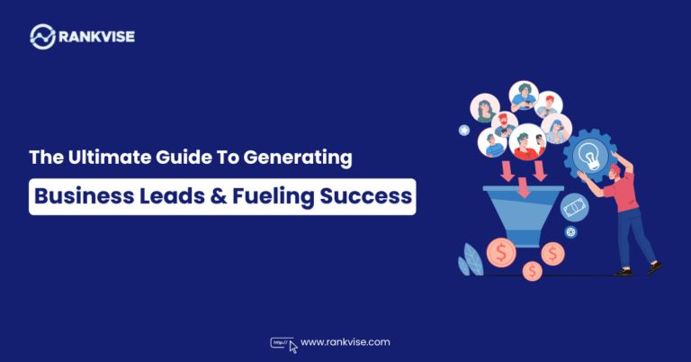 The Ultimate Guide To Generating Business Leads & Fueling Success